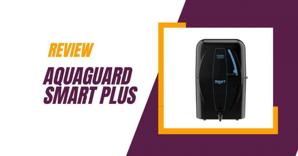 Aquaguard Smart Plus Water Purifier: A Comprehensive Review